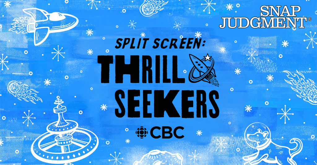 Split Screen: Thrill Seekers from the CBC - Snap Judgment